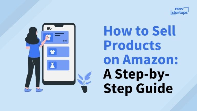 How to Sell Products on Amazon: A Step-by-Step Guide