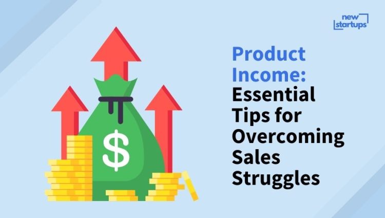 Product Income: Essential Tips for Overcoming Sales Struggles