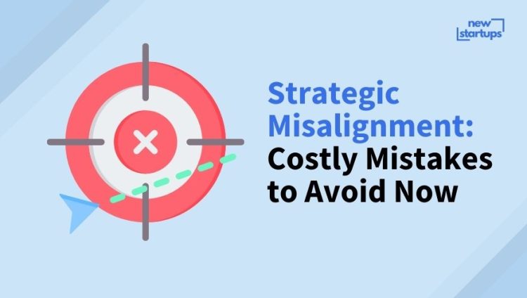 Strategic Misalignment: Costly Mistakes to Avoid Now